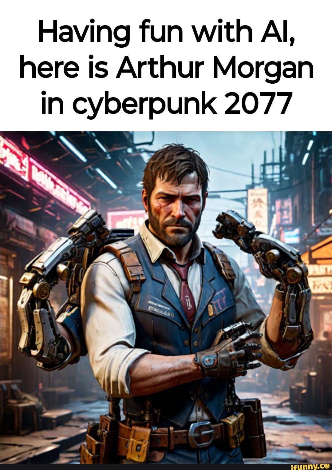 Having fun with Al, here is Arthur Morgan in cyberpunk 2077 - iFunny