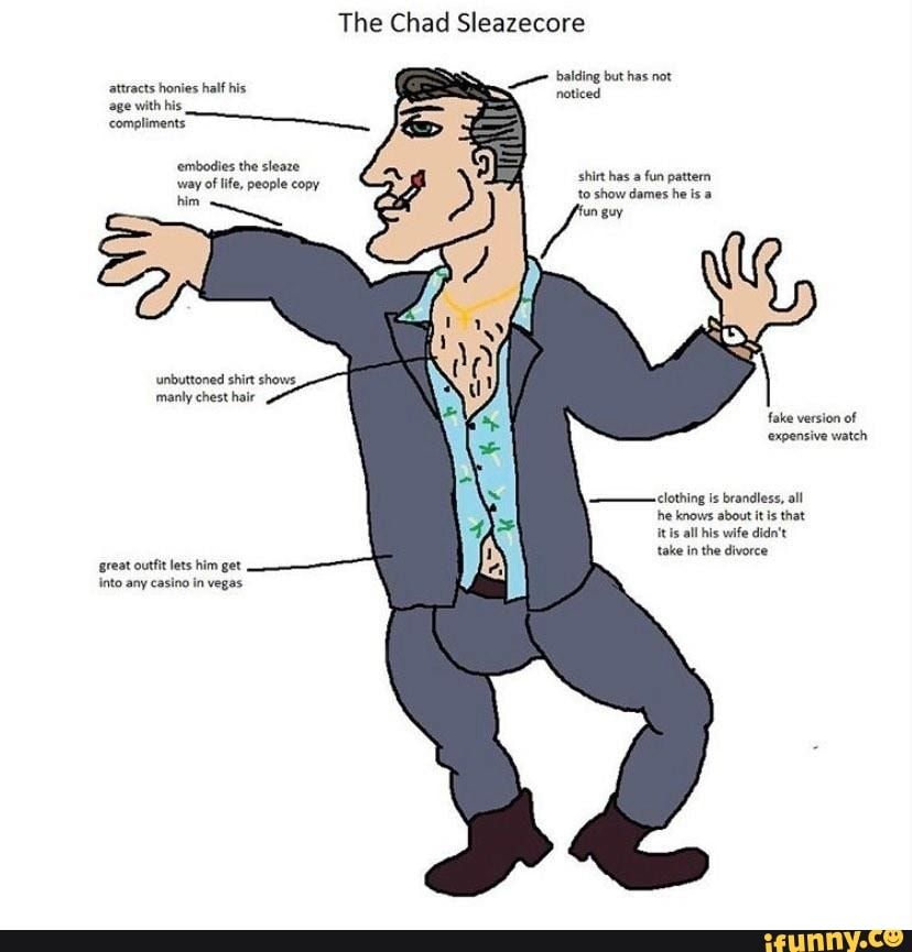 The Chad Sleazecore balding but has not attracts honies half his ...