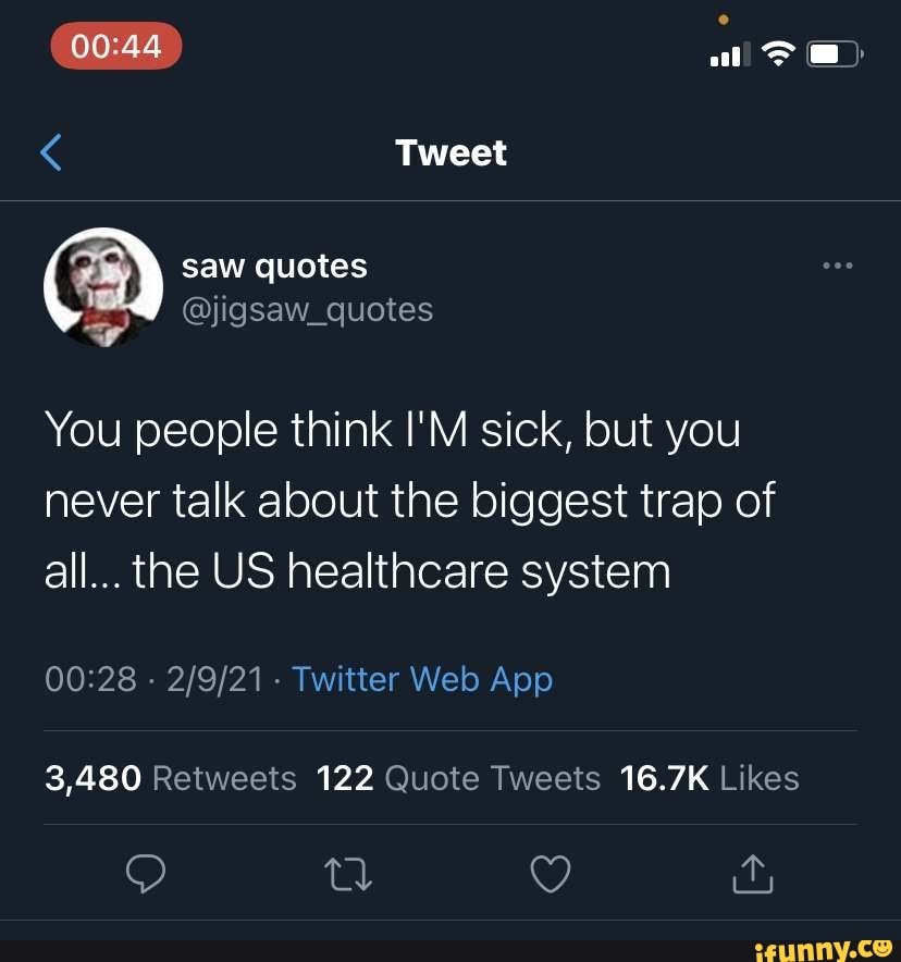 All Tweet saw quotes @jigsaw_quotes You people think I'M sick, but you ...