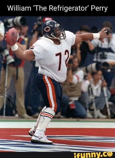 William 'The Refrigerator' Perry - iFunny