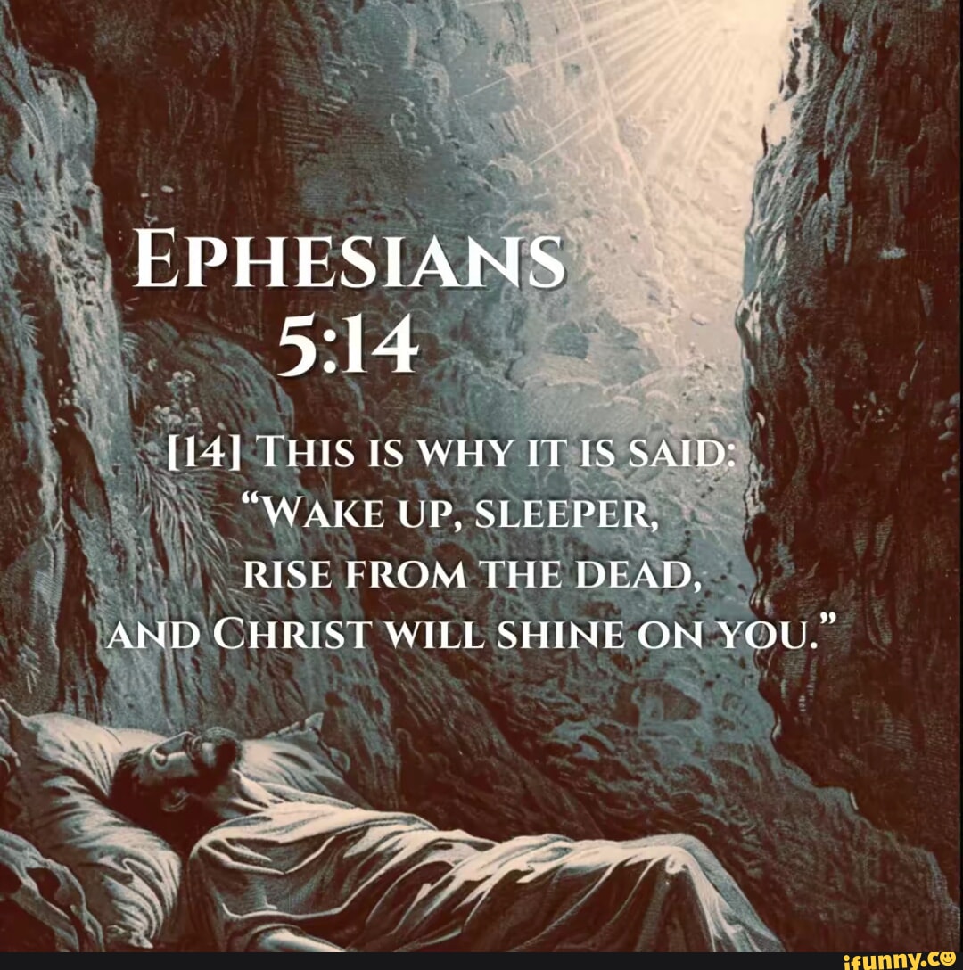EPHESIANS [4] THIS IS WHY IS SALD: "WAKE UP, SLEEPER, RISE FROM THE ...