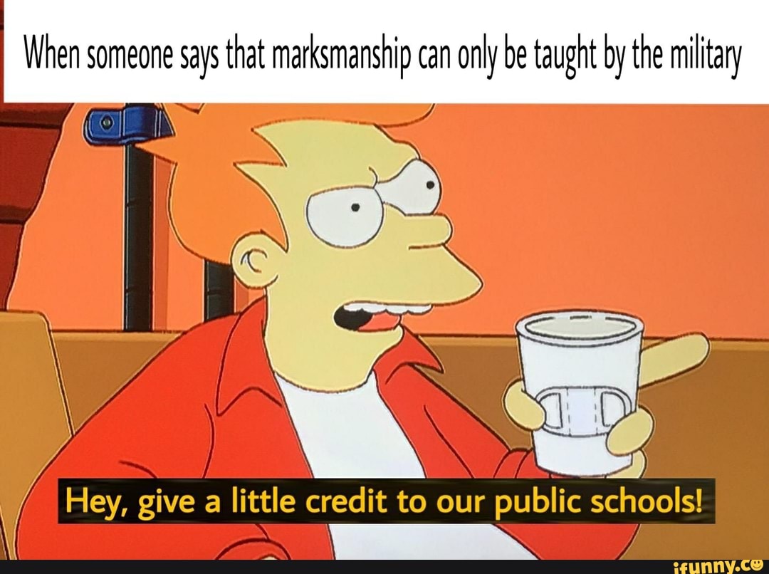 When someone says that marksmanship can only be taught by the military ...