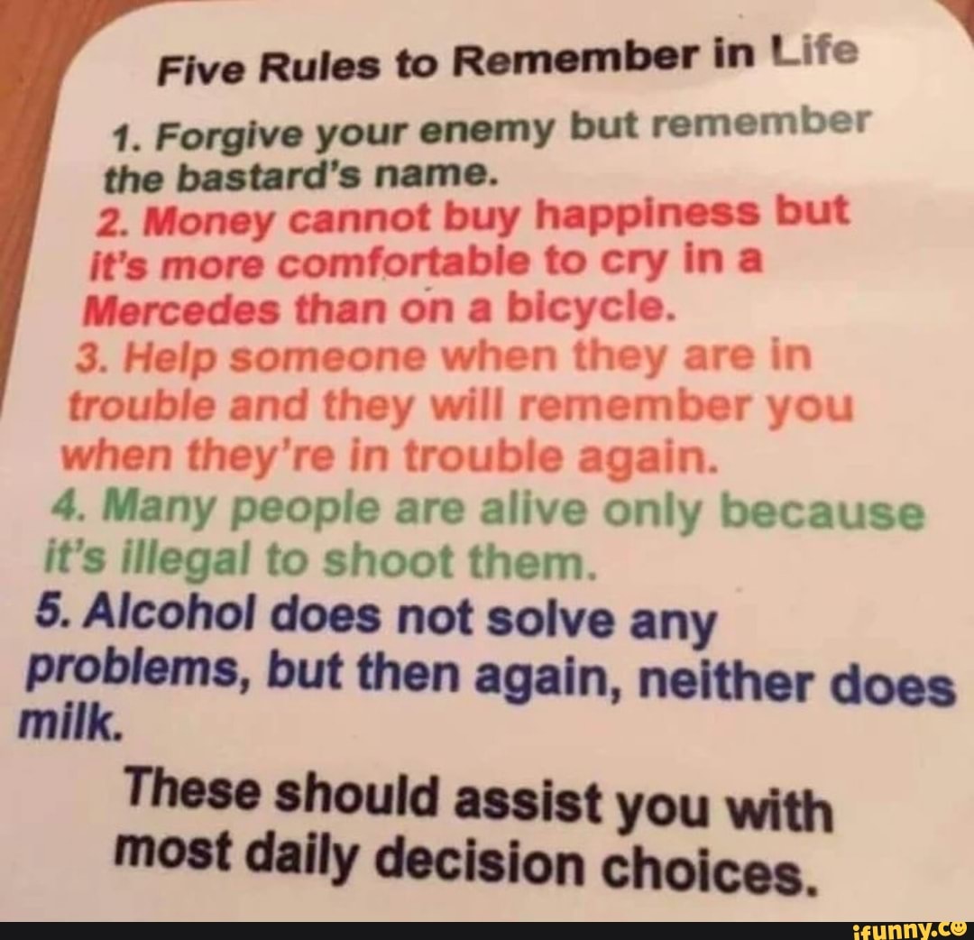 Five Rules to Remember in Life q 1. Forgive your enemy but remember the ...
