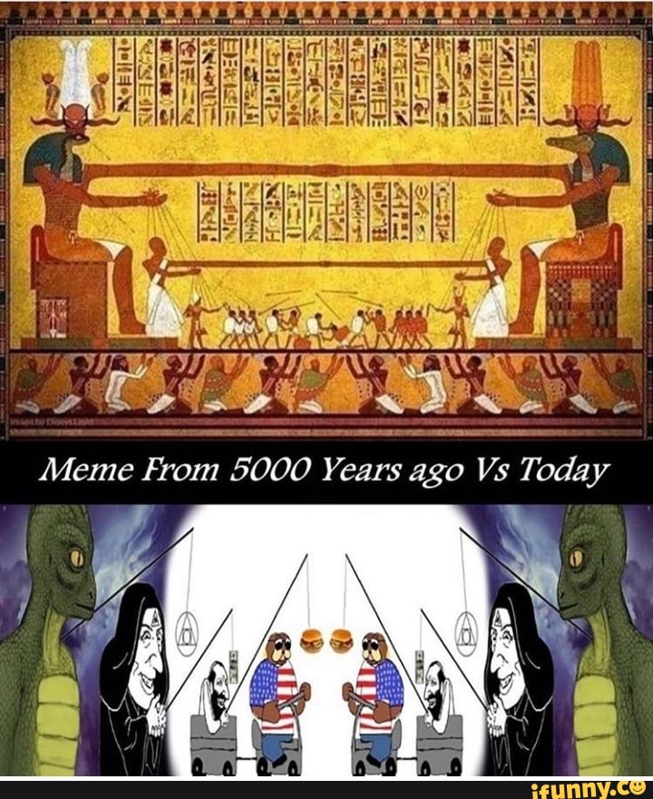 Meme From 5000 Years ago Vs Today - iFunny