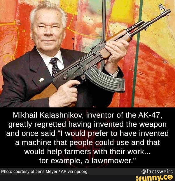 Mikhail Kalashnikov, inventor of the Ak greatly regretted having ...
