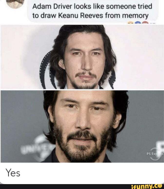 Adam Driver looks like someone tried to draw Keanu Reeves from memory ...