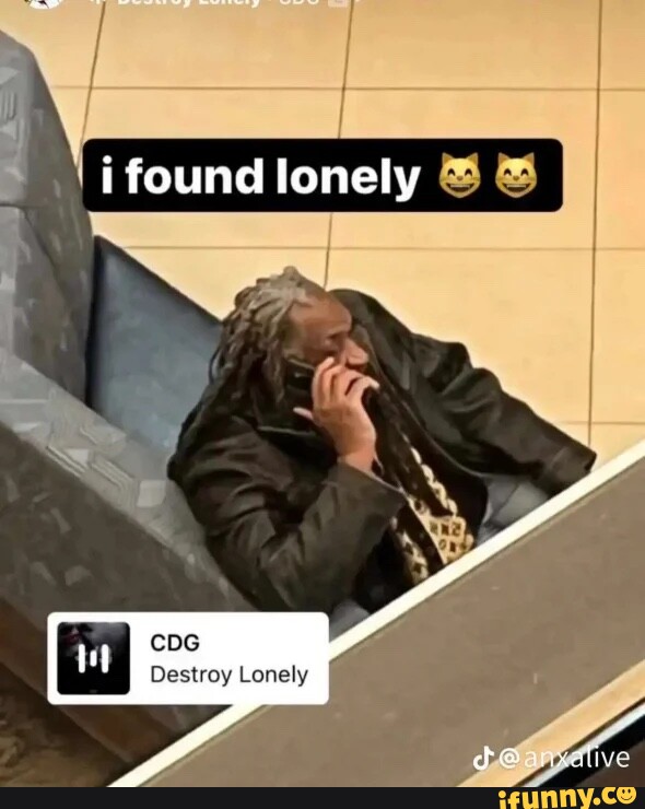 Found lonely I Destroy Lonely - iFunny