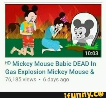 ": Mickey Mouse Babie DEAD In Gas Explosion Mickey Mouse & - iFunny