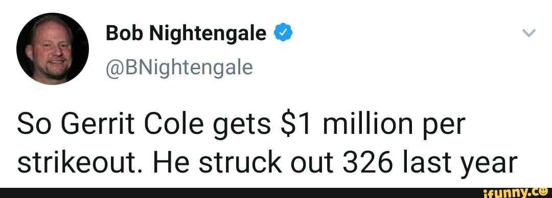 So Gerrit Cole gets $1 million per strikeout. He struck out 326 last ...
