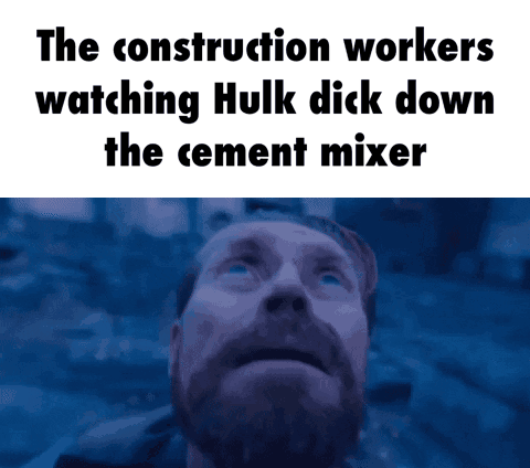 The construction workers watching Hulk dick down the cement mixer - iFunny