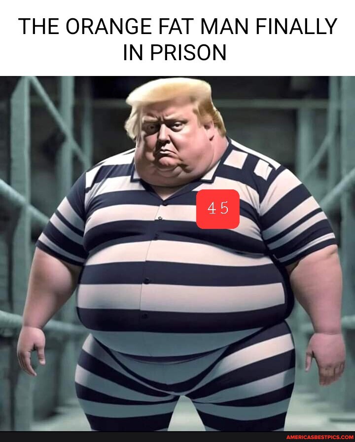 THE ORANGE FAT MAN FINALLY IN PRISON - America’s best pics and videos