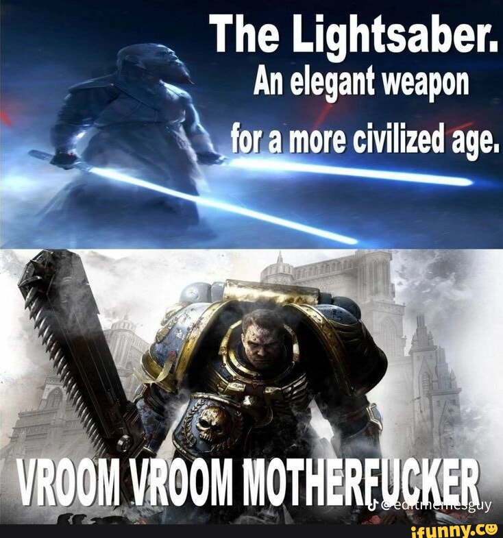 The Lightsaber. An elegant weapon for a more civilized age, VROOH VROOM ...