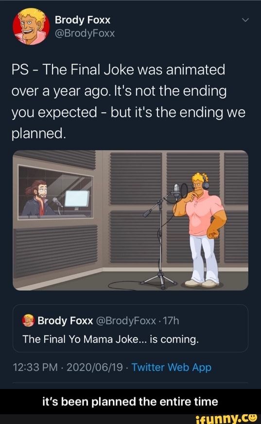 PS The Final Joke was animated over a year ago. It's not the ending you ...