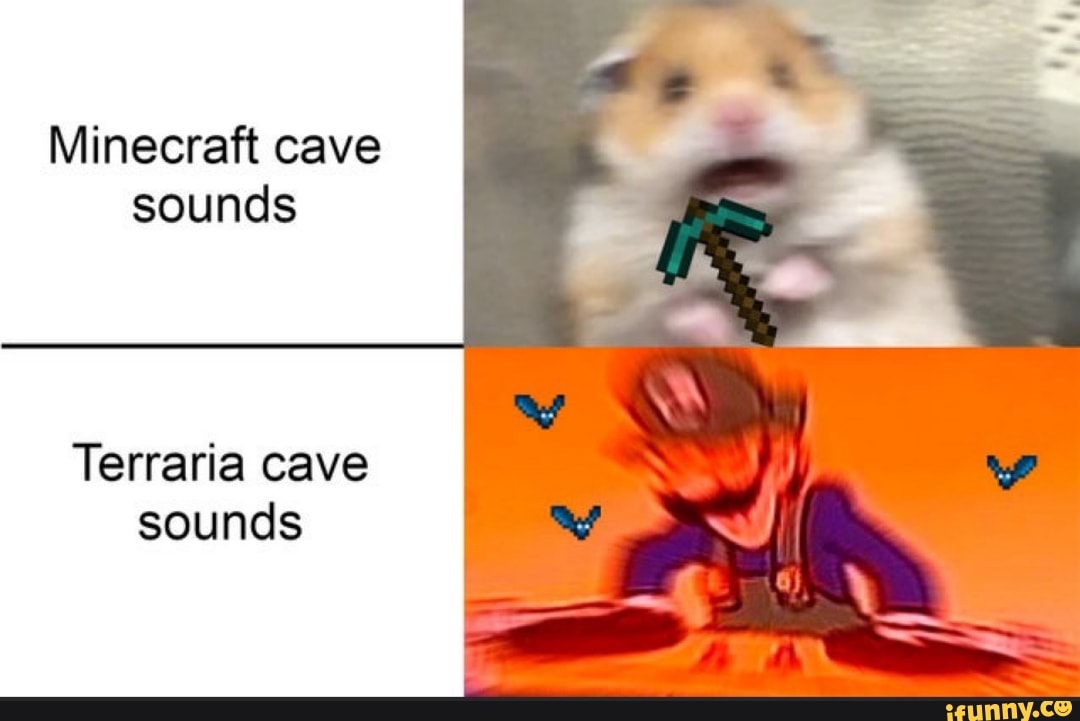 Minecraft cave sounds Terraria cave sounds - iFunny