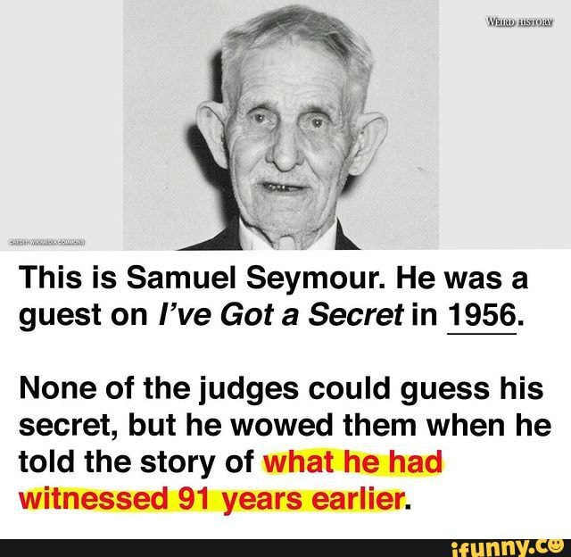 This is Samuel Seymour. He was a guest on I've Got a Secret in 1956 ...