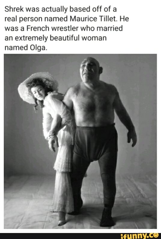 Shrek was actually based off of a real person named Maurice Tillet. He ...