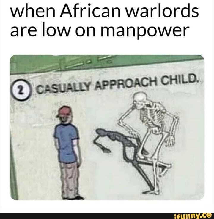 When African warlords are low on manpower - iFunny