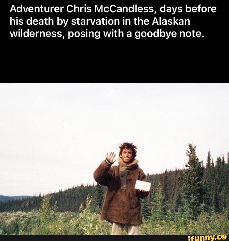 Adventurer Chris McCandless, days before his death by starvation in the ...