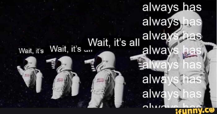 . Wart its Wait. it's all always has always has always has always has ...