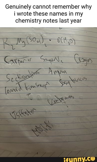 Genuinely cannot remember why i wrote these names in my chemistry notes ...