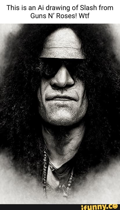 This is an Ai drawing of Slash from Guns N' Roses! Wtf - iFunny