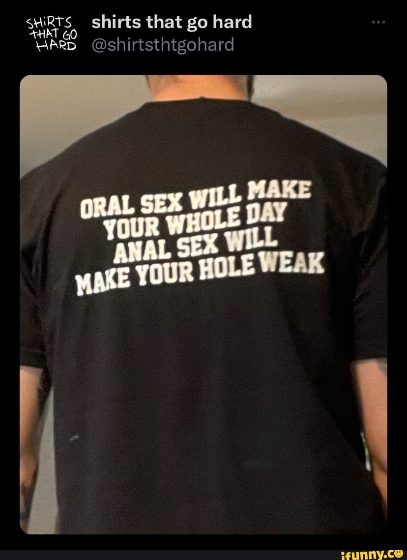 Shirts That Go Hard Shirtsthtgohard Oral Sex Will Your Hacle Shrl Ees