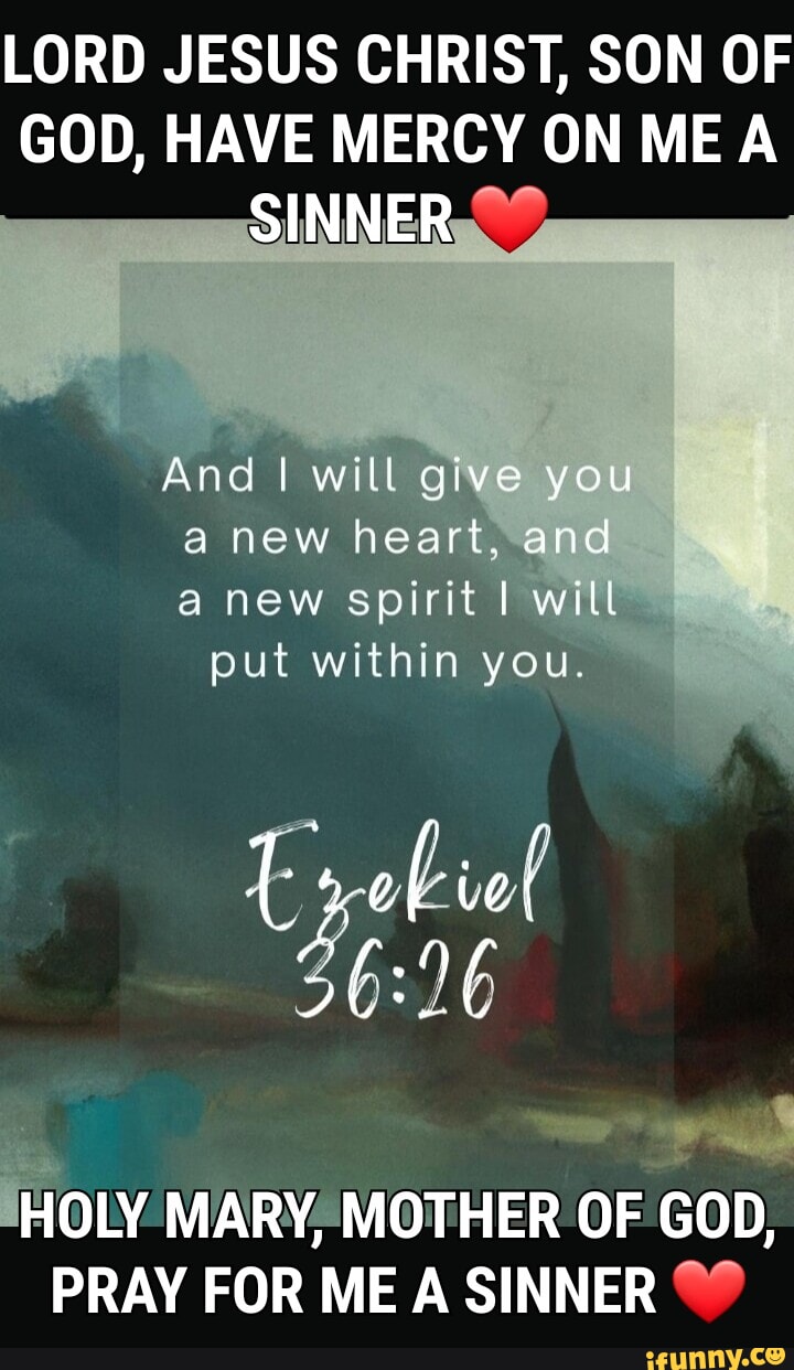 LORD JESUS CHRIST, SON OF GOD, HAVE MERCY ON ME SINNER And I will give ...