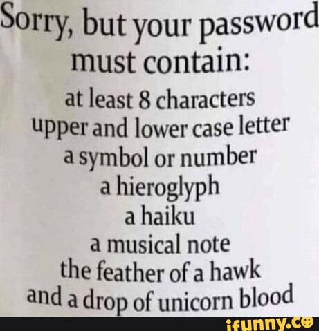 Sorry, but your password Must contain: at least 8 characters upper and ...