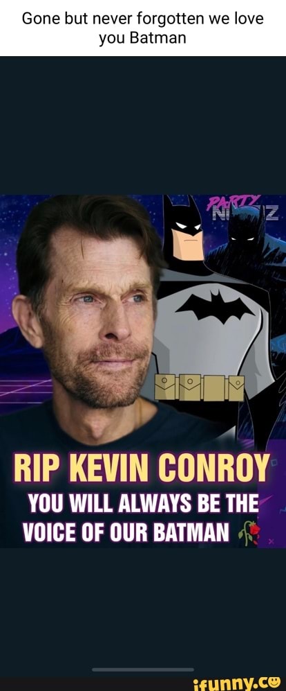 Gone but never forgotten we love you Batman RIP KEVIN CONROY YOU WILL ...