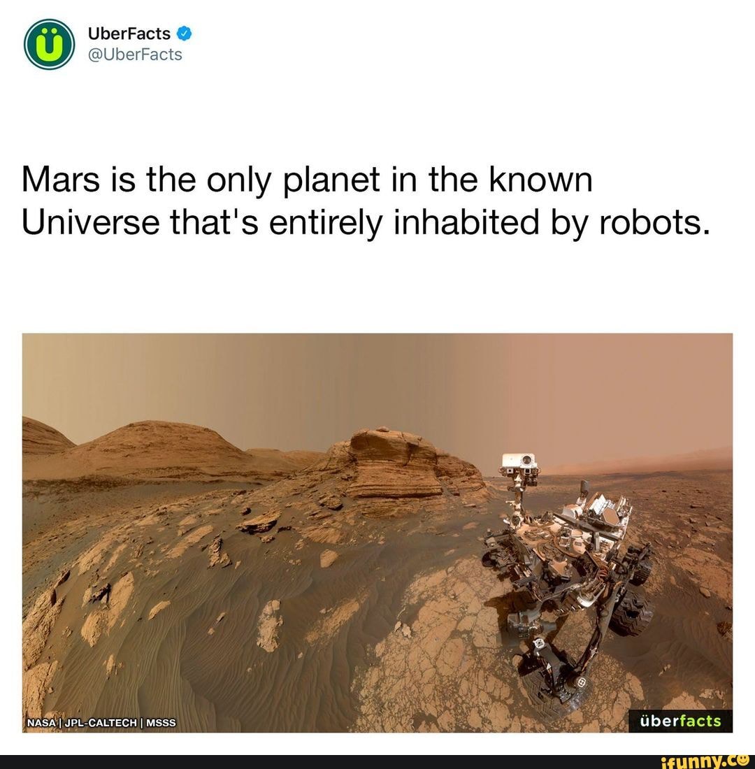 UberFacts @UberFacts Mars is the only planet in the known Universe that ...