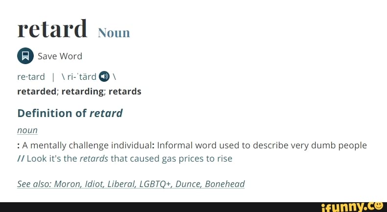 Retard Noun Save Word retard I \ri-'tard@\ retarded; retarding; retards ...