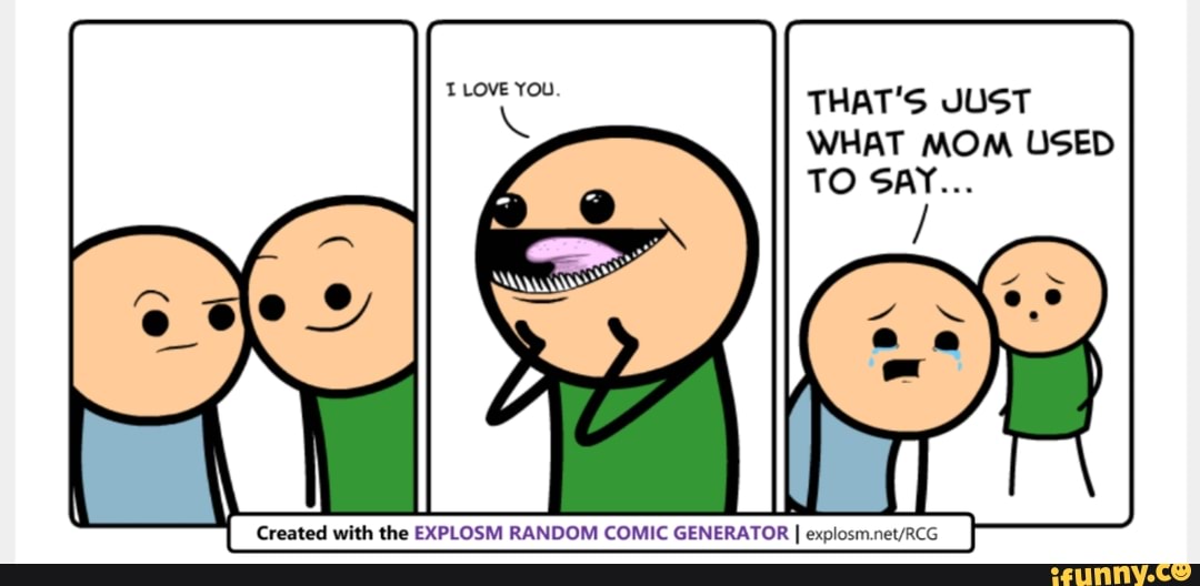 WHAT MOM USED Created with the EXPLOSM RANDOM COMIC GENERATOR 1 explosm ...