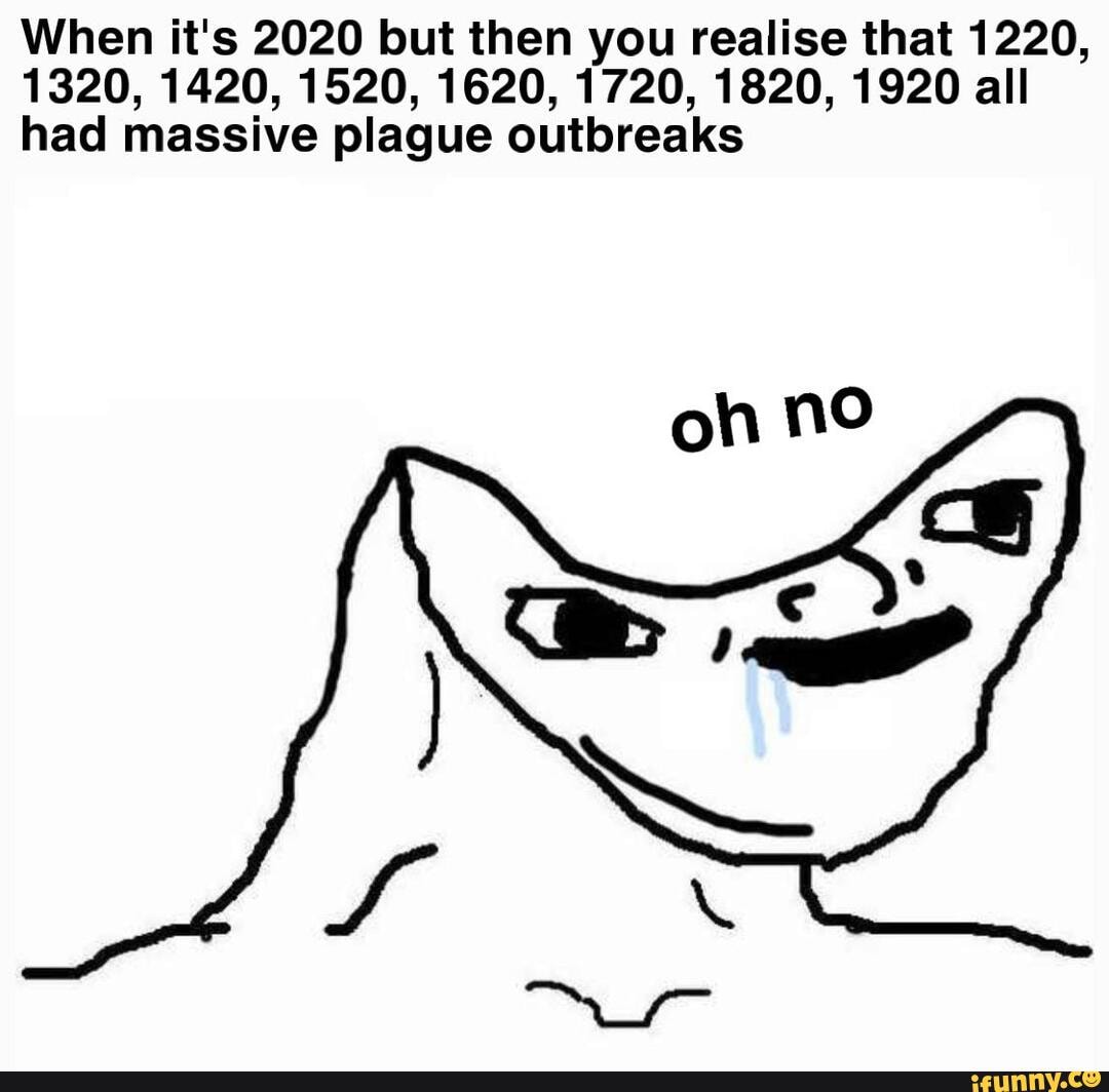 There Were Plagues In 1820 And 1920 2020 Is Here Memes