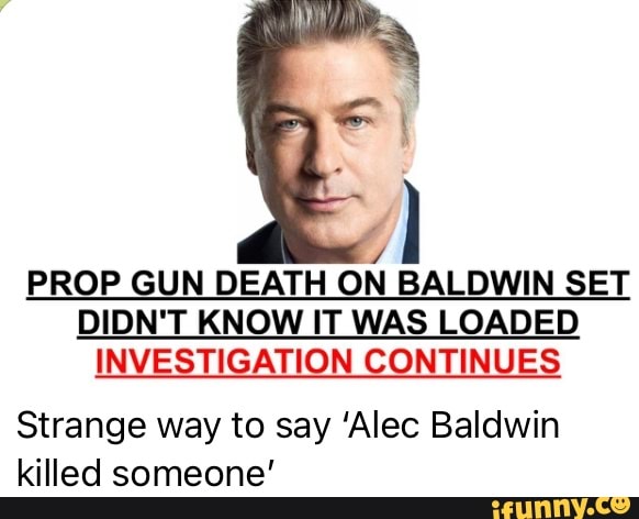 PROP GUN DEATH ON BALDWIN SET DIDN'T KNOW IT WAS LOADED INVESTIGATION ...