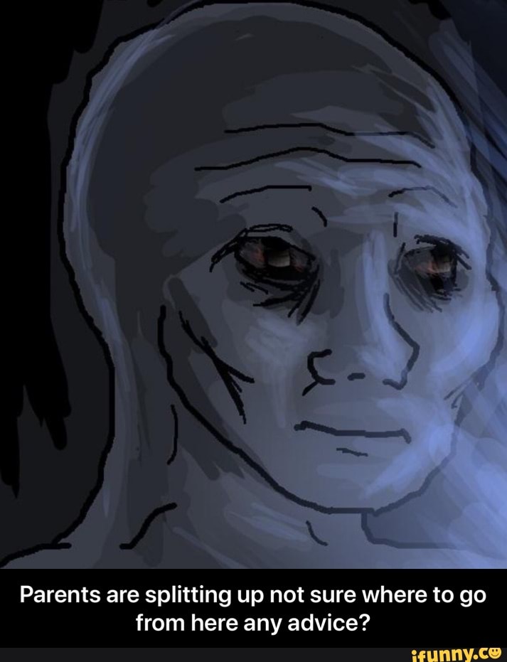 Parents are splitting up not sure where to go from here any advice ...