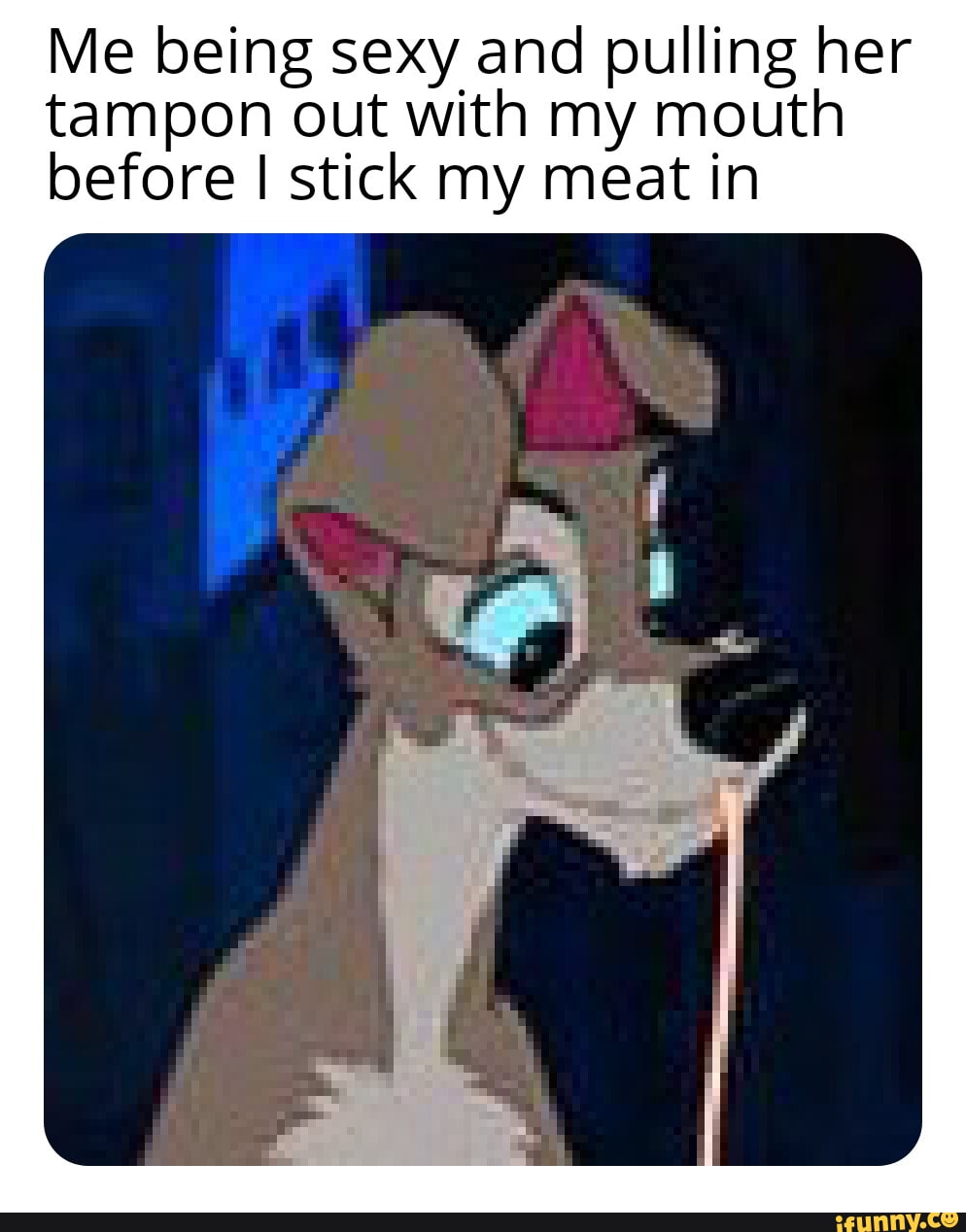 Tampon memes. Best Collection of funny Tampon pictures on iFunny