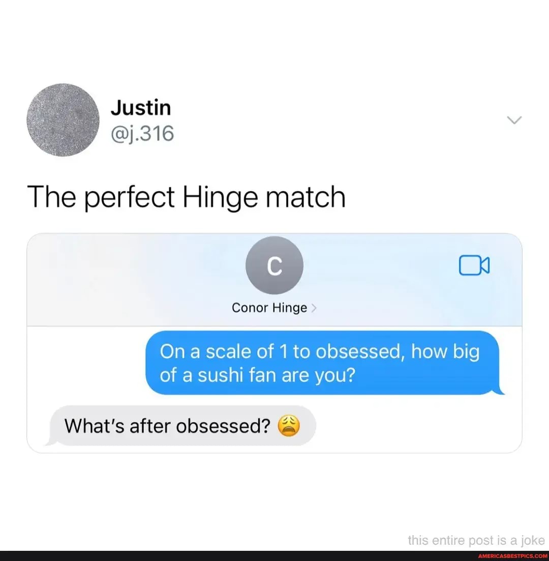 Justin The Perfect Hinge Match On A Scale Of 1 To Obsessed How Big Of A Sushi Fan Are You What