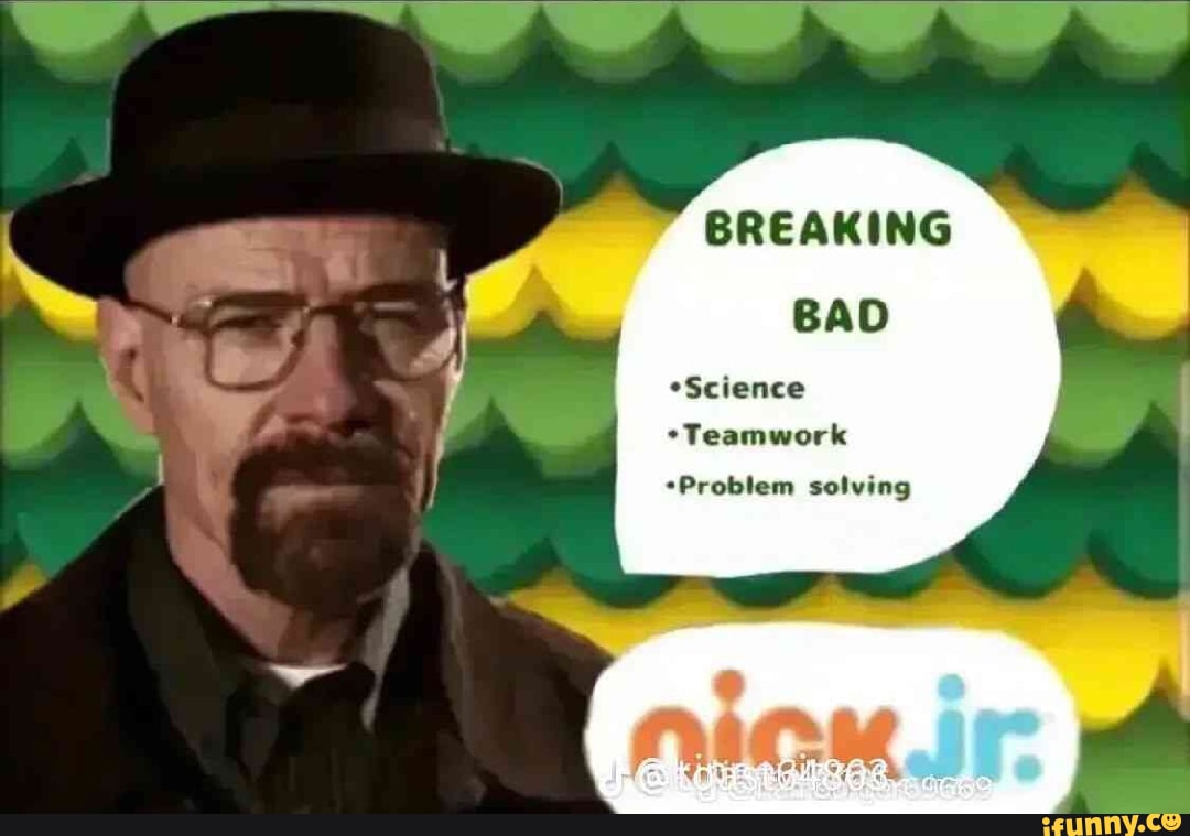 BREAKING BAD *Science *Teamwork *Problem solving - iFunny