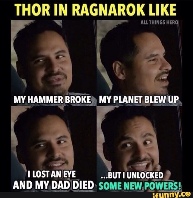 THOR IN RAGNAROK LIKE ALL THINGS HERO, MY HAMMER BROKE MY PLANET BLEW ...