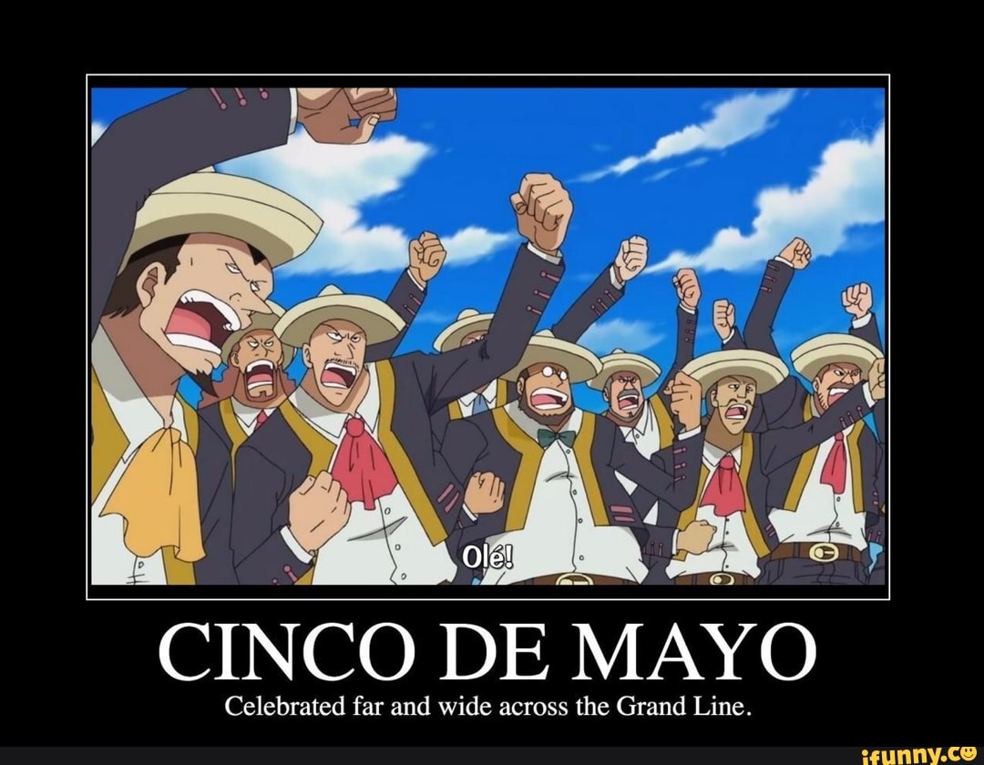 Ole! CINCO DE MAYO Celebrated far and wide across the Grand Line. - iFunny