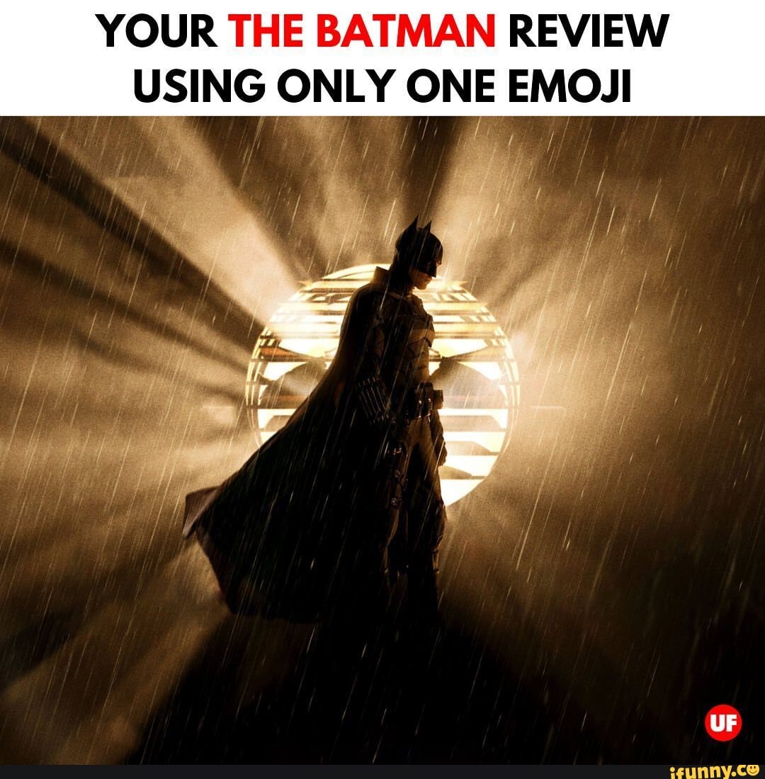 YOUR THE BATMAN REVIEW USING ONLY ONE EMOJI ww UF - iFunny