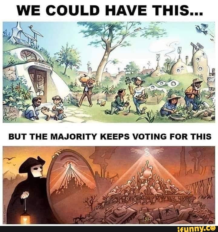 WE COULD HAVE THIS... BUT THE MAJORITY KEEPS VOTING FOR THIS - iFunny