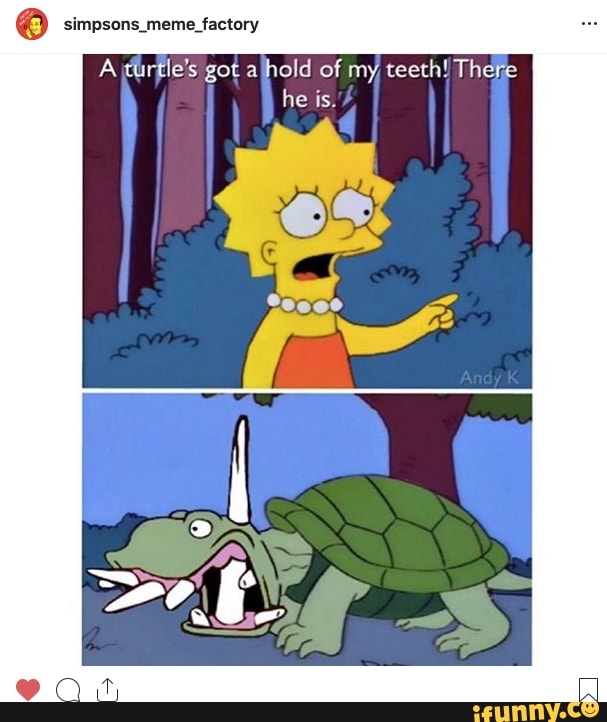 Simpsons_meme_factory A curtle's got a hold of my teeth' There he ts ...