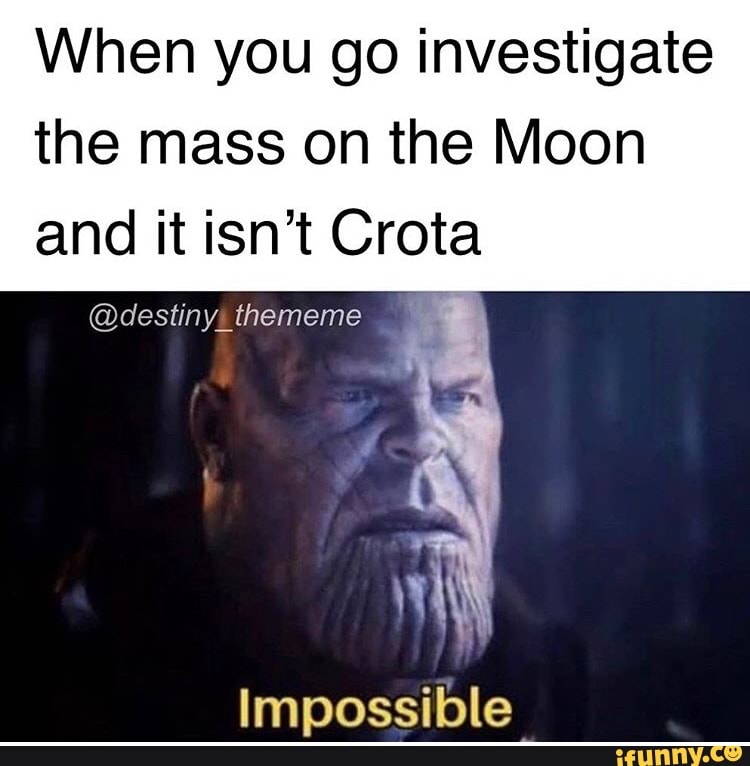 When you go investigate the mass on the Moon and it isn’t Crota ...