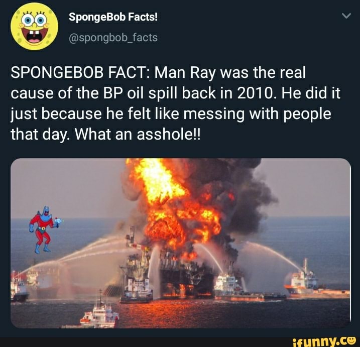 SpongeBob Facts! SPONGEBOB FACT: Man Ray was the real cause of the BP ...