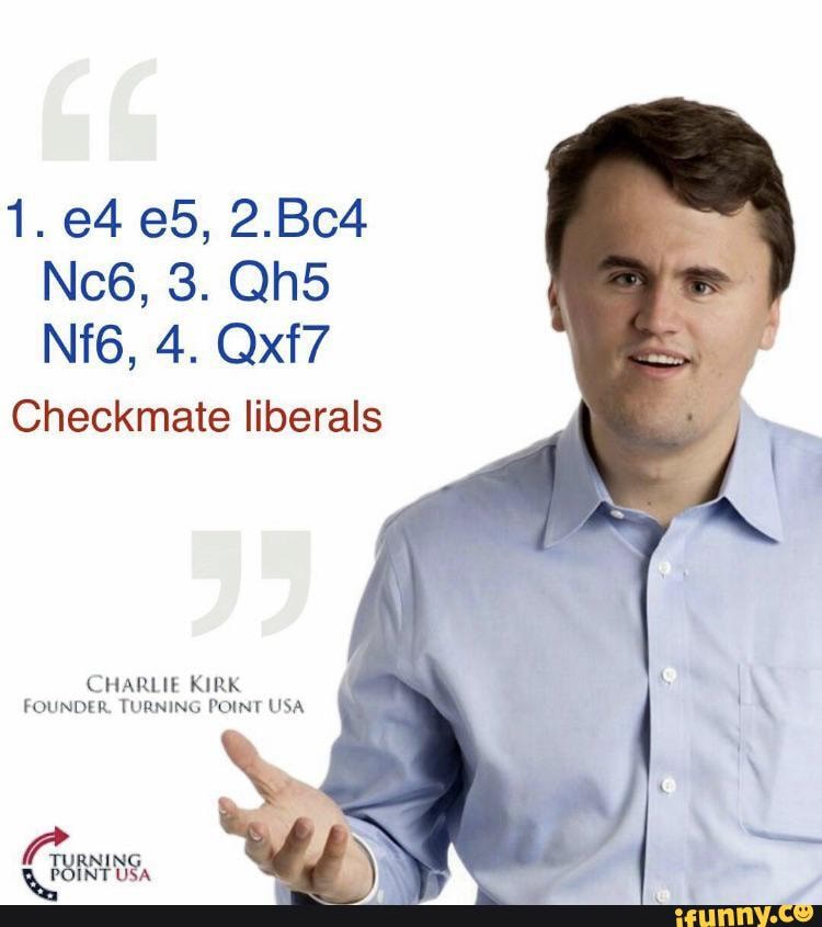 1. 2.Bc4 3. 4. Qxf7 Checkmate liberals CHARLIE KIRK FOUNDER. TURNING ...