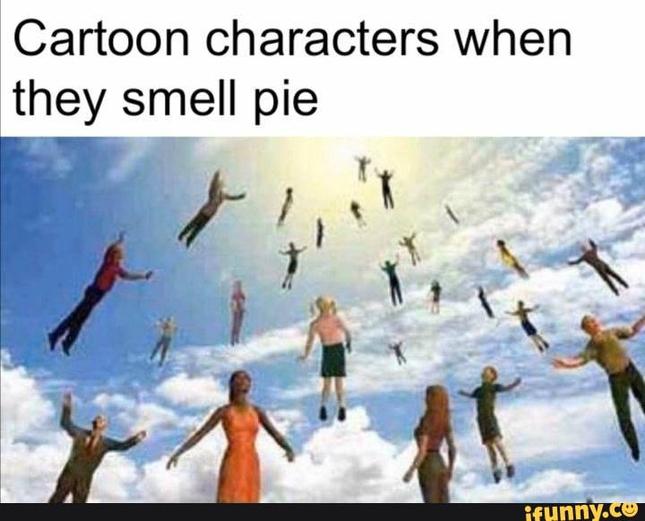 Cartoon characters when they smell pie - iFunny