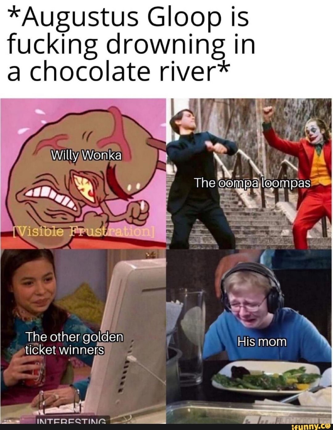 *Augustus Gloop is fucking drowning in a chocolate river* (Visible Prus ...