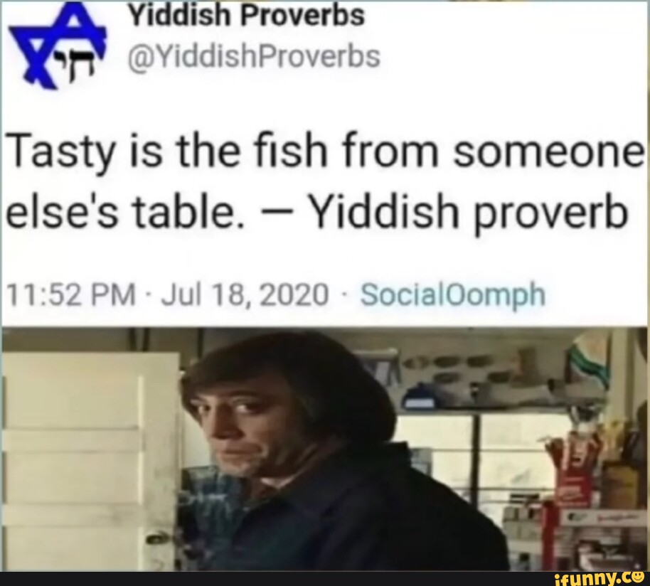 Yiddish Proverbs rr G YiddishProverbs Tasty is the fish from someone ...