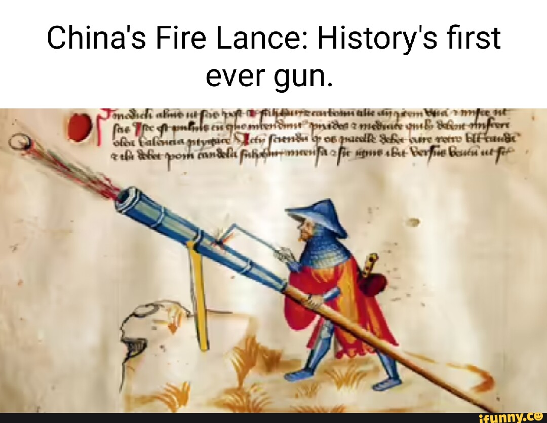 China's Fire Lance: History's first ever gun. - iFunny